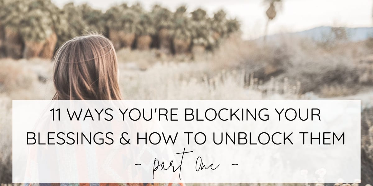 11 Ways You’re Blocking Your Blessings and How to Unblock Them – Part 1 ...
